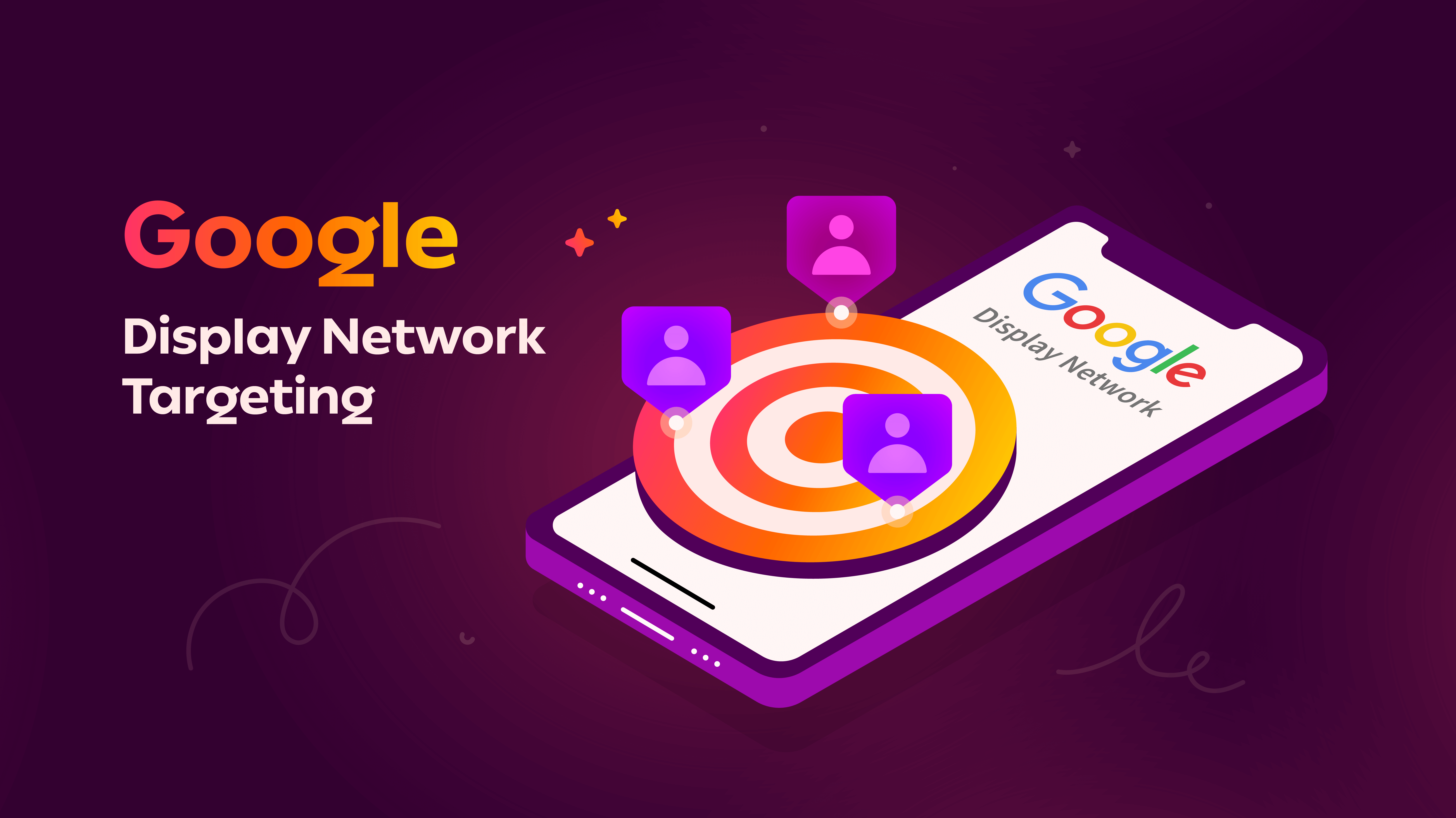 Google Display Network Targeting: Ultimate Guide for 2023 Google Display Network Targeting: Ultimate Guide for 2023